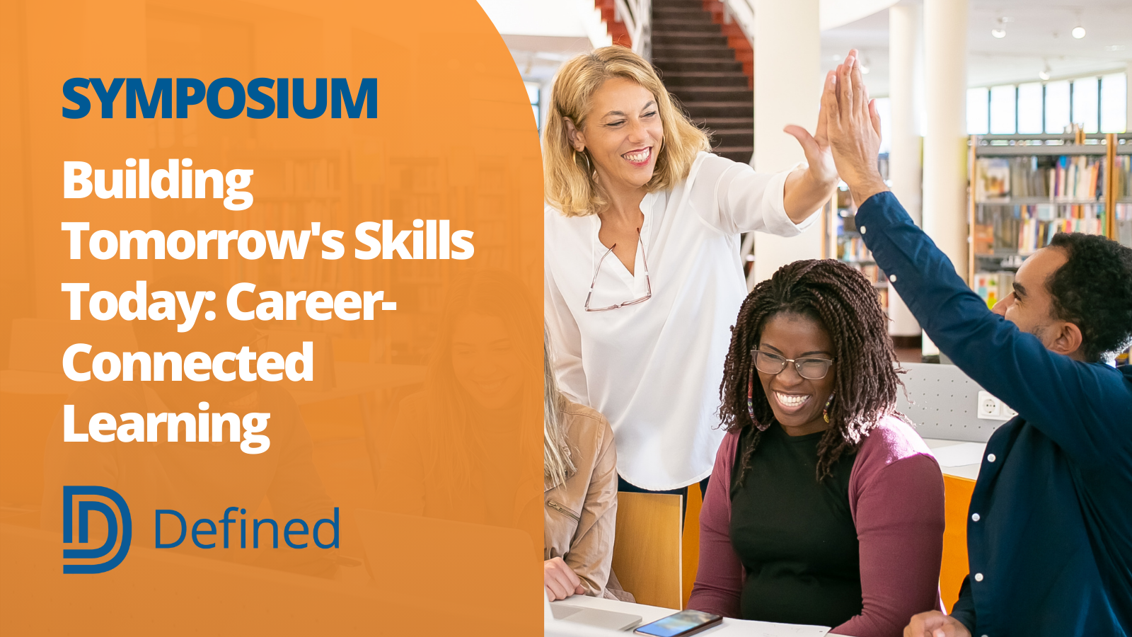 Defined Symposium: Building Tomorrow's Skills Today: Career-Connected ...